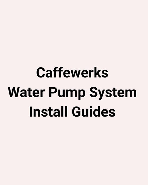 Caffewerks Water Pump System Install Guides